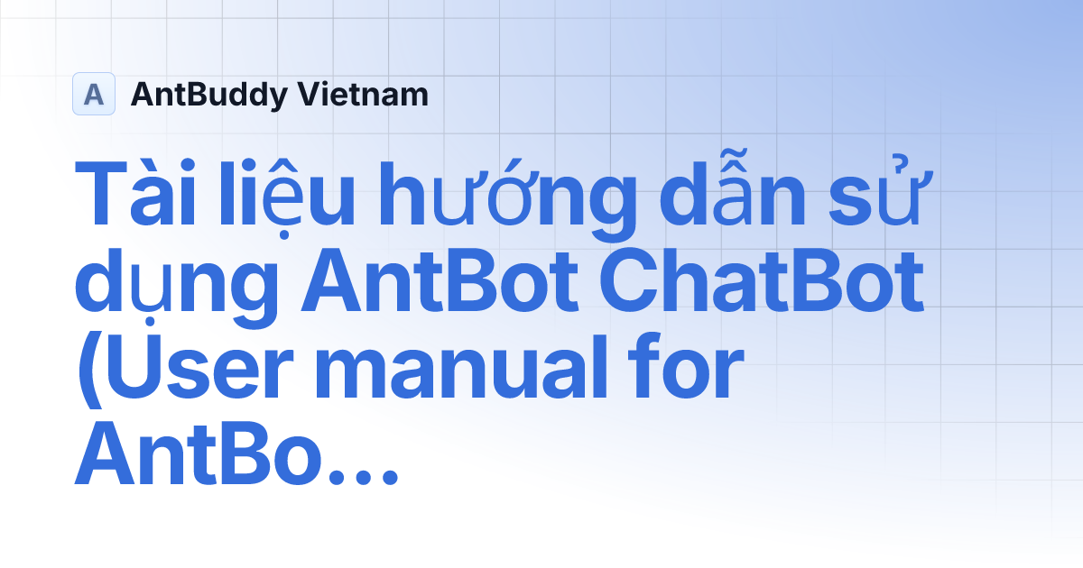 Tài liệu hướng dẫn sử dụng AntBot ChatBot (User manual for AntBot ChatBot) | AntBuddy Vietnam
