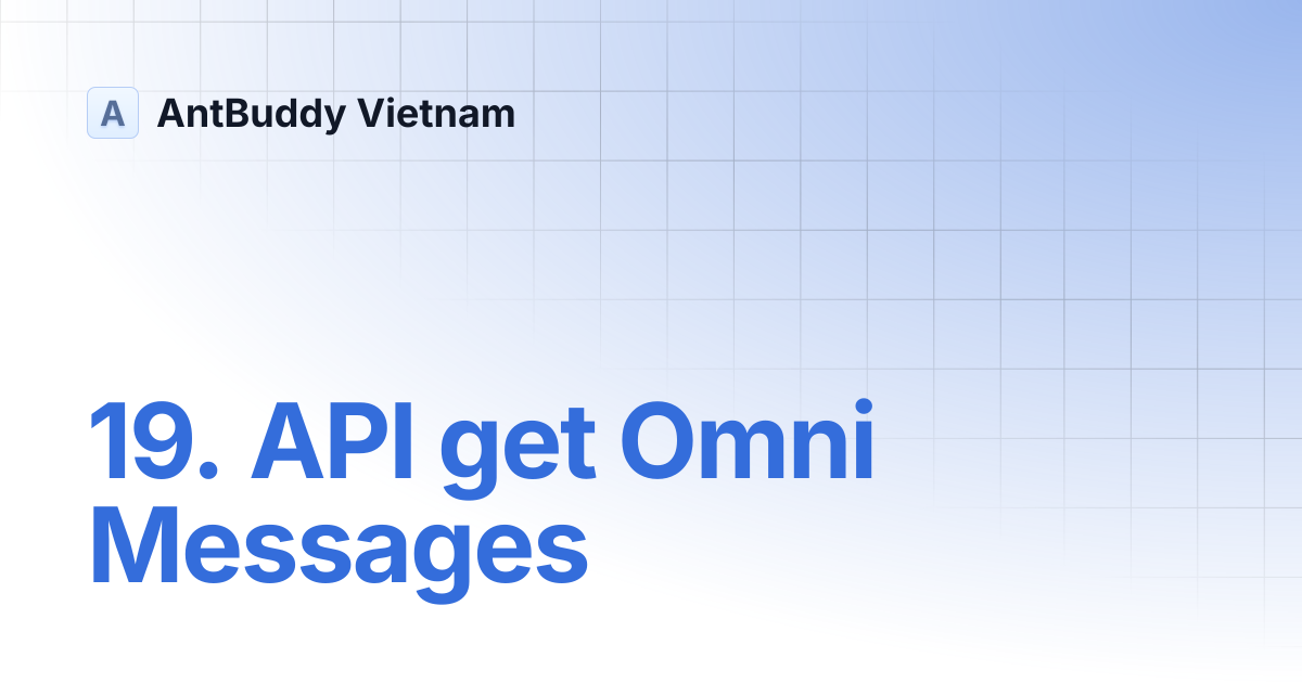 19. API get Omni Messages | AntBuddy Vietnam