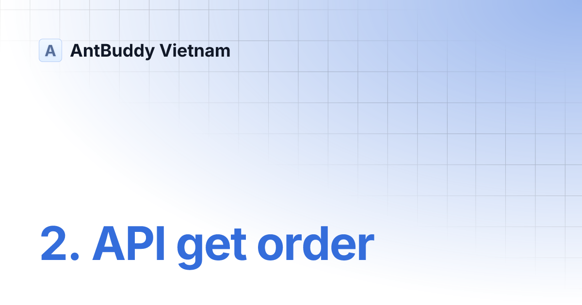 2. API get order | AntBuddy Vietnam