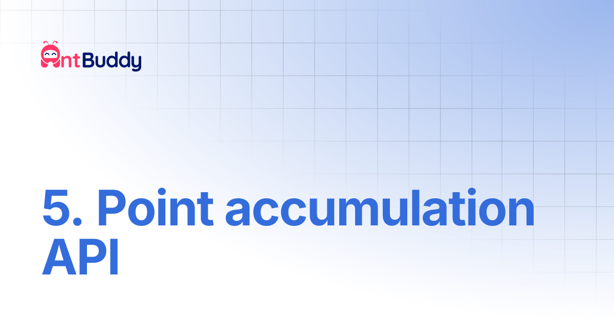 5. Point accumulation API | AntBuddy Vietnam