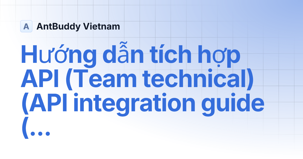 Hướng dẫn tích hợp API (Team technical) (API integration guide (technical team)) | AntBuddy Vietnam