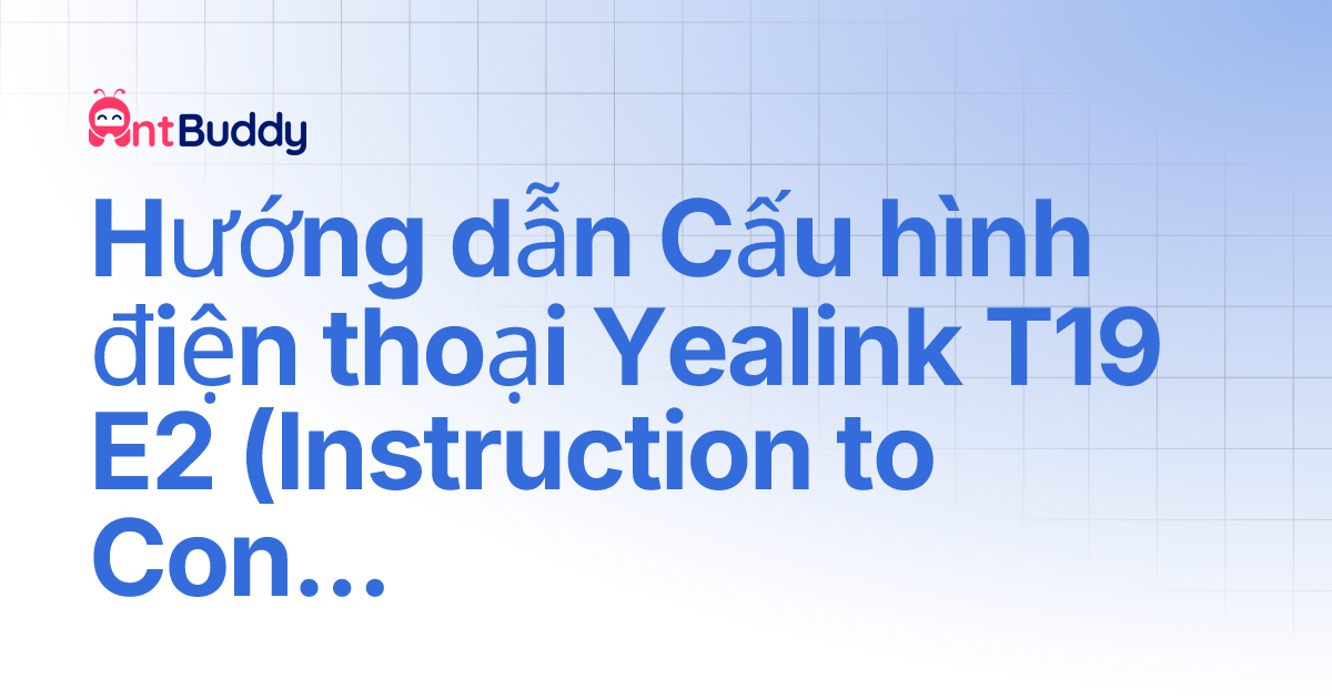 Hướng dẫn Cấu hình điện thoại Yealink T19 E2 (Instruction to Configure ...